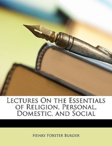 Lectures on the Essentials of Religion, Personal, Domestic, and Social ...