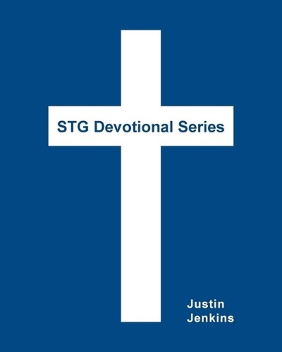 STG Devotional Series: 52 Christian Weekly Devotionals by Justin ...