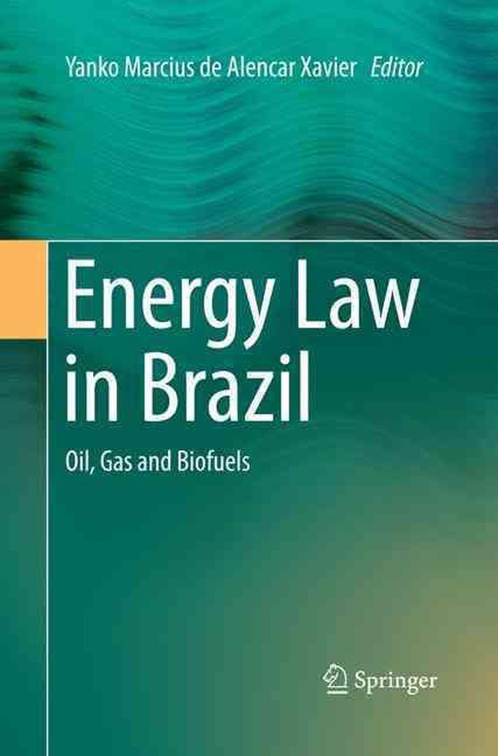 Energy Law in Brazil : Oil, Gas and Biofuels by Yanko Marcius de ...