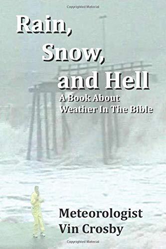 RAIN, SNOW, AND HELL: A BOOK ABOUT WEATHER IN THE BIBLE By Vin Crosby ...
