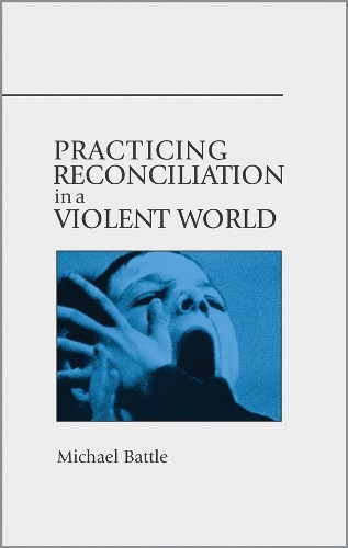 Michael Battle Practicing Reconciliation in a Violent Wo (Paperback ...