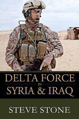 Delta Force in Syria & Iraq by Steve Stone (Paperback / softback, 2016 ...