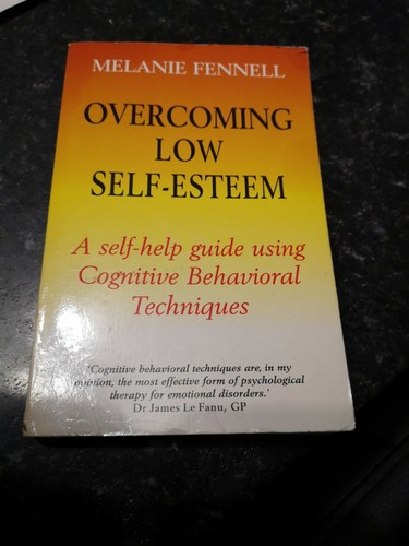 Overcoming Low Self-esteem: A Self-Help Guide Using Cognitive ...