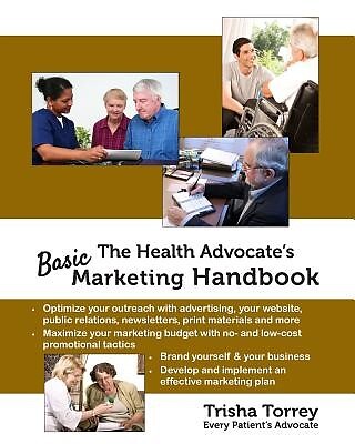 The Health Advocate's Basic Marketing Handbook by Torrey, Trisha ...