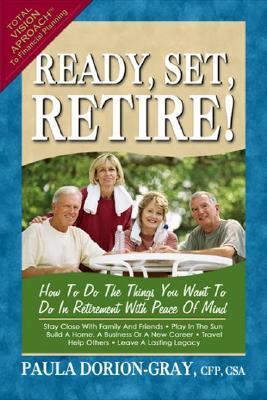 Ready, Set, Retire!: How to Do the Things You Want to Do in Retirement ...