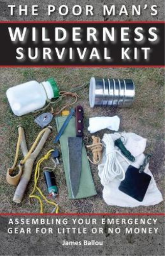 James Ballou Poor Man's Wilderness Survival Kit (Poche) 9781943544080 ...