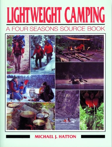 LIGHTWEIGHT CAMPING: A FOUR SEASONS SOURCE BOOK By Michael J. Hatton ...