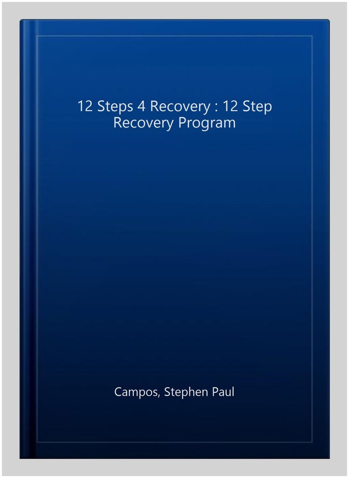 12 Steps 4 Recovery : 12 Step Recovery Program, Paperback by Campos ...