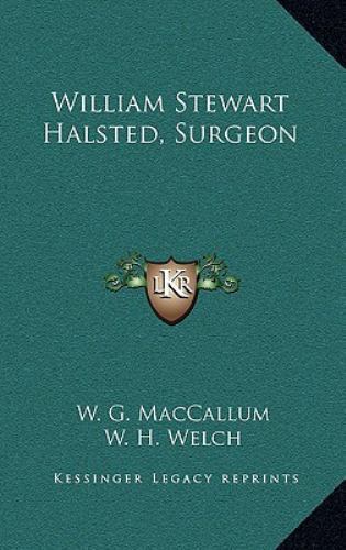 William Stewart Halsted, Surgeon by W. G. MacCallum (2010, Hardcover ...