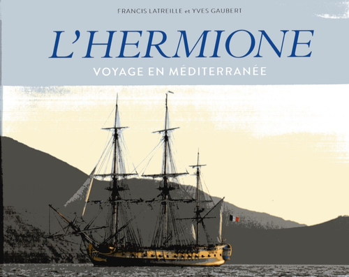 L'HERMIONE - VOYAGE EN MÉDITÉRANNÉE / FRANCIS LATREILLE ET YVES GAUBERT ...