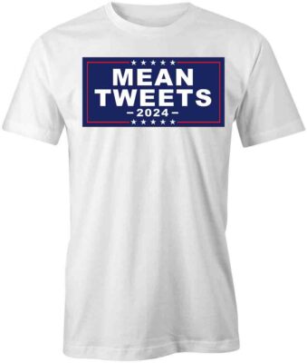 MEAN TWEETS 2024 TShirt Tee Short-Sleeved Cotton POLITICAL CLOTHING ...