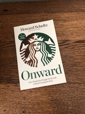 Onward Howard Schultz How Starbucks Fought For Its Life Without Losing ...
