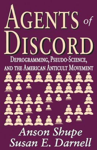 Agents of Discord : Deprogramming, Pseudo-Science, and the American ...