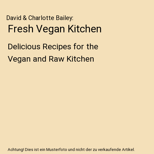 Fresh Vegan Kitchen: Delicious Recipes for the Vegan and Raw Kitchen ...