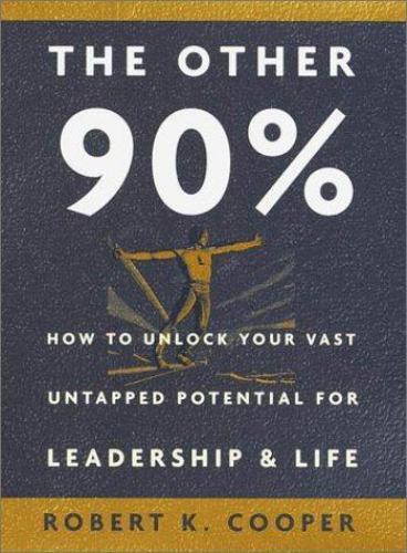 The Other 90% : How to Unlock Your Vast Untapped Potential for ...