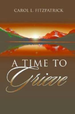 A Time to Grieve - Paperback By Fitzpatrick, Carol L - GOOD ...