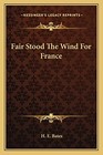 Fair Stood The Wind For France By H E Bates 9781163808160| eBay