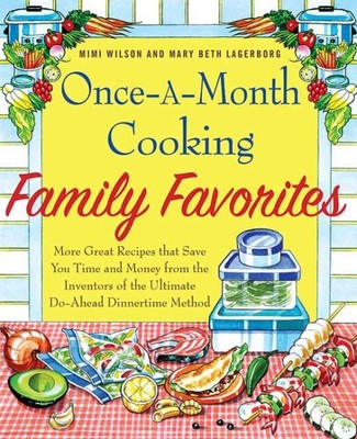 Once-A-Month Cooking Family Favorites : More Great Recipes That Save ...
