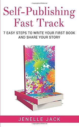 SELF-PUBLISHING FAST TRACK: 7 EASY STEPS TO WRITE YOUR By Jenelle Jack ...