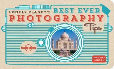 Lonely Planets Best Ever Photography Tips (Lonely Planet Best Ever ...