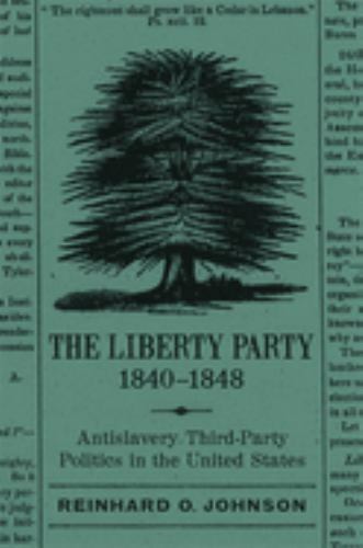Antislavery, Abolition, and the Atlantic World Ser.: The Liberty Party ...
