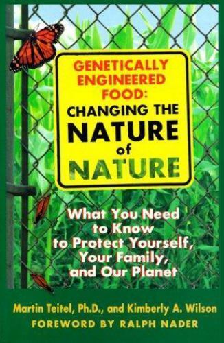 Genetically Engineered Foods : Changing the Nature of Nature : What You ...
