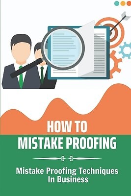 How Mistake Proofing Mistake Proofing Techniques In Business by Kochel ...