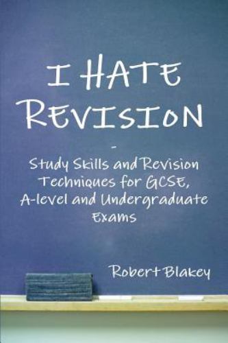 I Hate Revision : Study Skills and Revision Techniques for Gcse, a ...