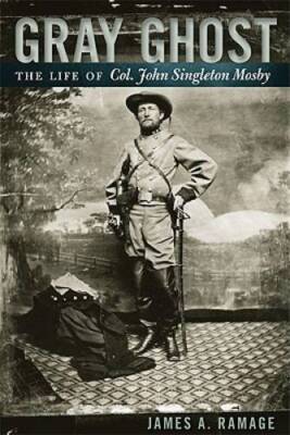 Gray Ghost: The Life of Col John Singleton Mosby - Paperback - GOOD ...