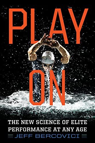 Play on: The New Science of Elite Performance at ... by Bercovici, Jeff ...