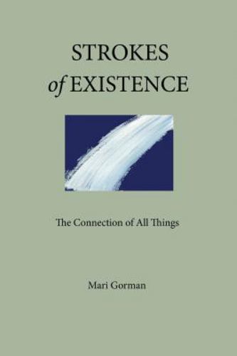 Strokes of Existence : The Connection of All Things by Mari Gorman ...