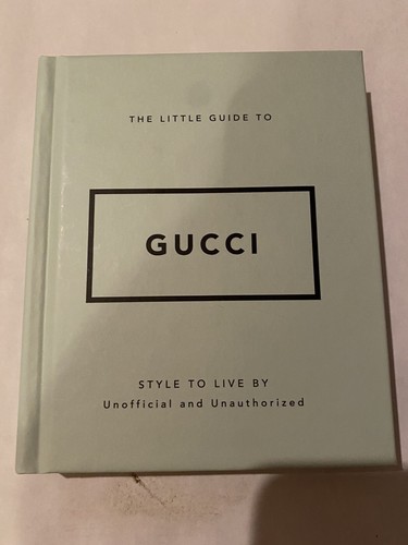 The Little Guide to Gucci: Style to Live By Hardcover Book. Brand New ...