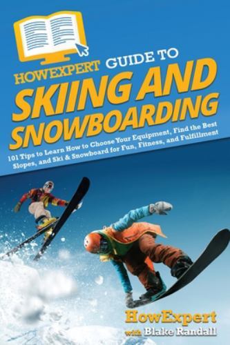 HowExpert Guide to Skiing and Snowboarding by Blake Randall and HowExpert (2022, Trade Paperback ...