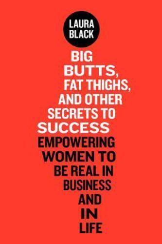 Big Butts, Fat Thighs, and Other Secrets to Success by Black, Laura ...