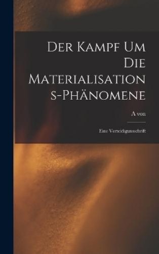 A Von 1862-1929 Schrenck-Notzi Der Kampf um die Materialisations ...