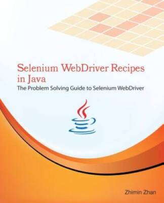 Selenium WebDriver Recipes in Java: The problem solving guide to ...
