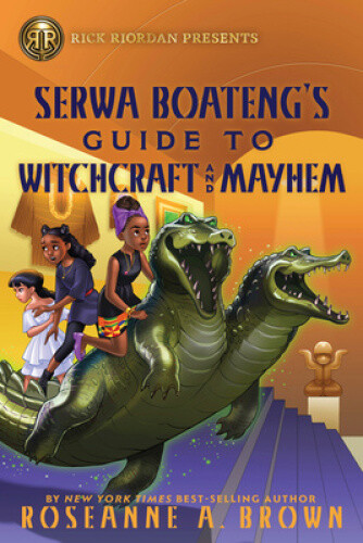 Rick Riordan Presents: Serwa Boateng's Guide to Witchcraft and Mayhem ...
