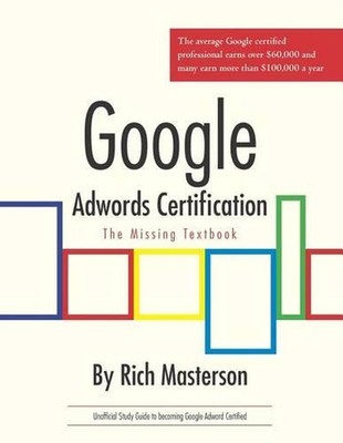 Google Adwords Certification Study Guide: The Missing Textbook by Rich Masterson 9781463573188| eBay