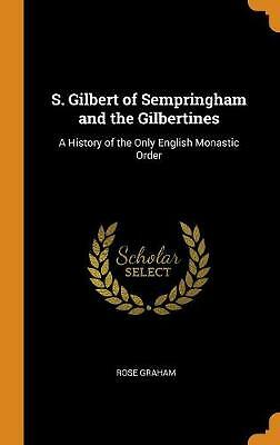 S. Gilbert of Sempringham and the Gilbertines: A History of the Only ...