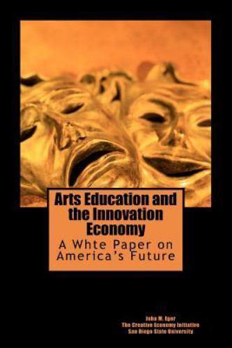 Arts Education and the Innovation Economy : Ensuring America's Success ...