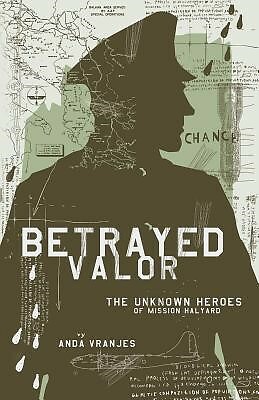Betrayed+Valor%3A+The+Unknown+Heroes+of+Mission+Halyard+by+Anda ...