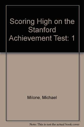 1: SCORING HIGH ON THE STANFORD ACHIEVEMENT TEST By Michael Milone ...