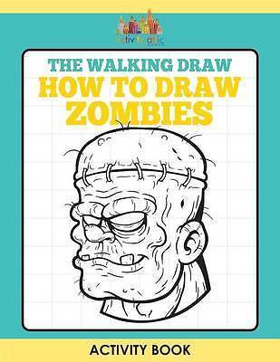The Walking Draw: How to Draw Zombies Activity Book by Activity Attic ...