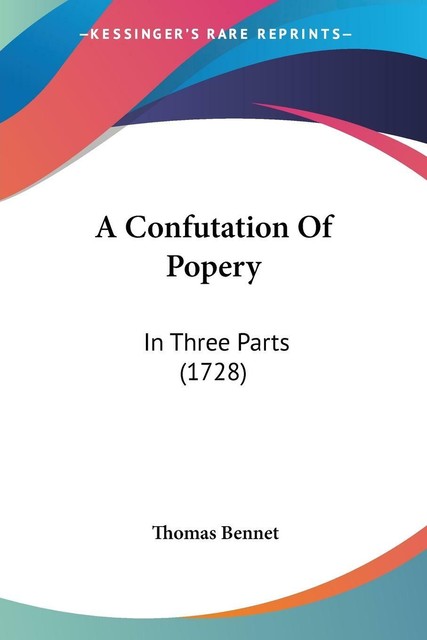 A Confutation Of Popery von Thomas Bennet (2009, Taschenbuch) online ...