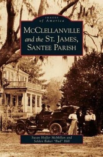 McClellanville and the St. James, Santee Parish by Susan Hoffer ...