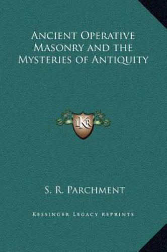 Ancient Operative Masonry and the Mysteries of Antiquity by S. R ...
