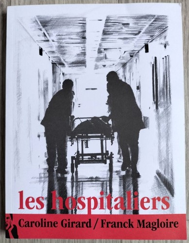CAROLINE GIRARD/FRANCK MAGLOIRE LES HOSPITALIERS ED. L'IRE DES MARGES ...