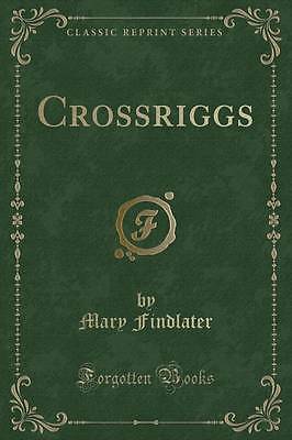 Crossriggs (Classic Reprint) by Mary Findlater (2017, Trade Paperback ...