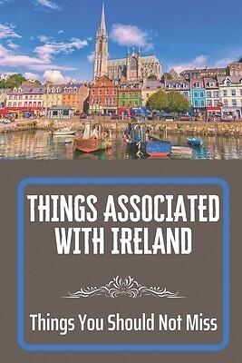 Things Associated Ireland Things You Should Not Miss Types by Rhea ...
