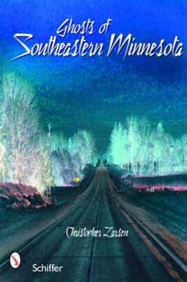 Ghosts of Southeastern Minnesota by Christopher Larsen: Used ...